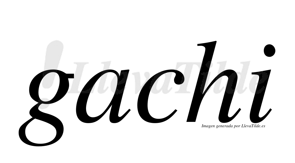 ¿Lleva tilde gachi? | LlevaTilde.es