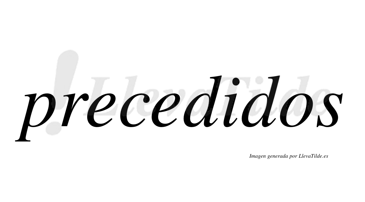 ¿Lleva tilde precedidos? | LlevaTilde.es