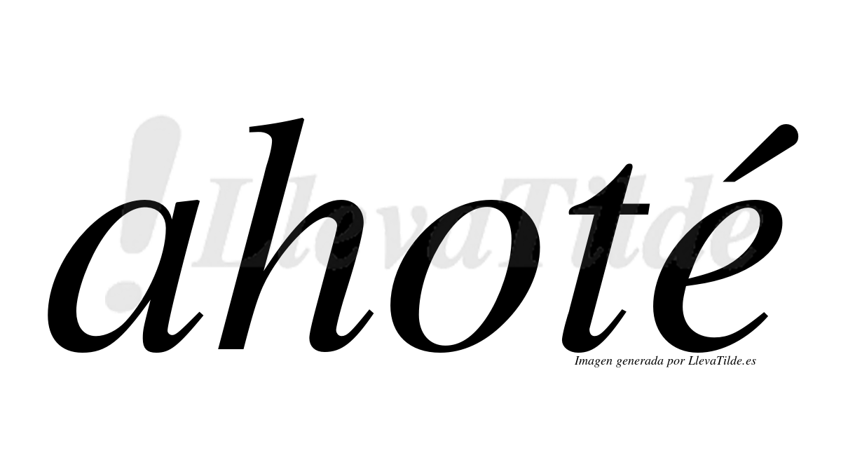 ¿Lleva tilde ahoté? | LlevaTilde.es