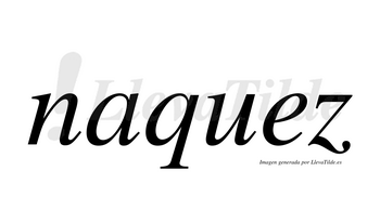 ¿Lleva tilde naquez? | LlevaTilde.es