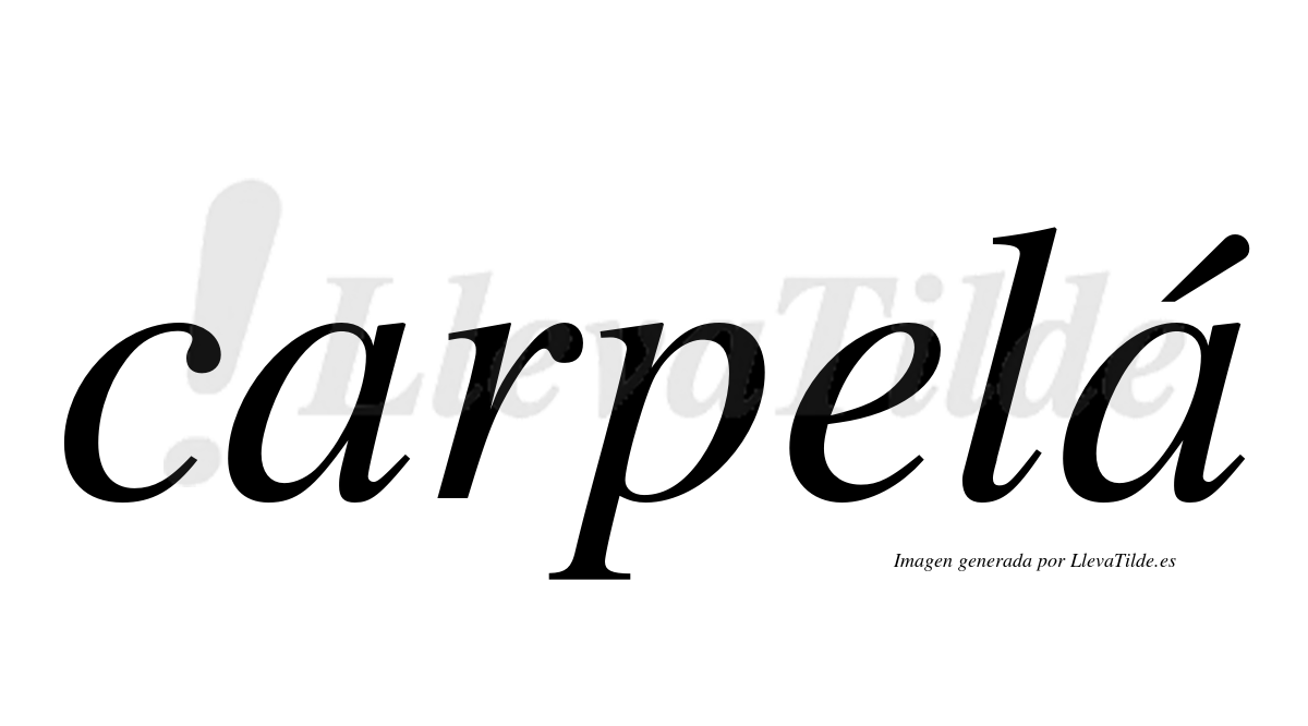 ¿Lleva tilde carpelá? | LlevaTilde.es