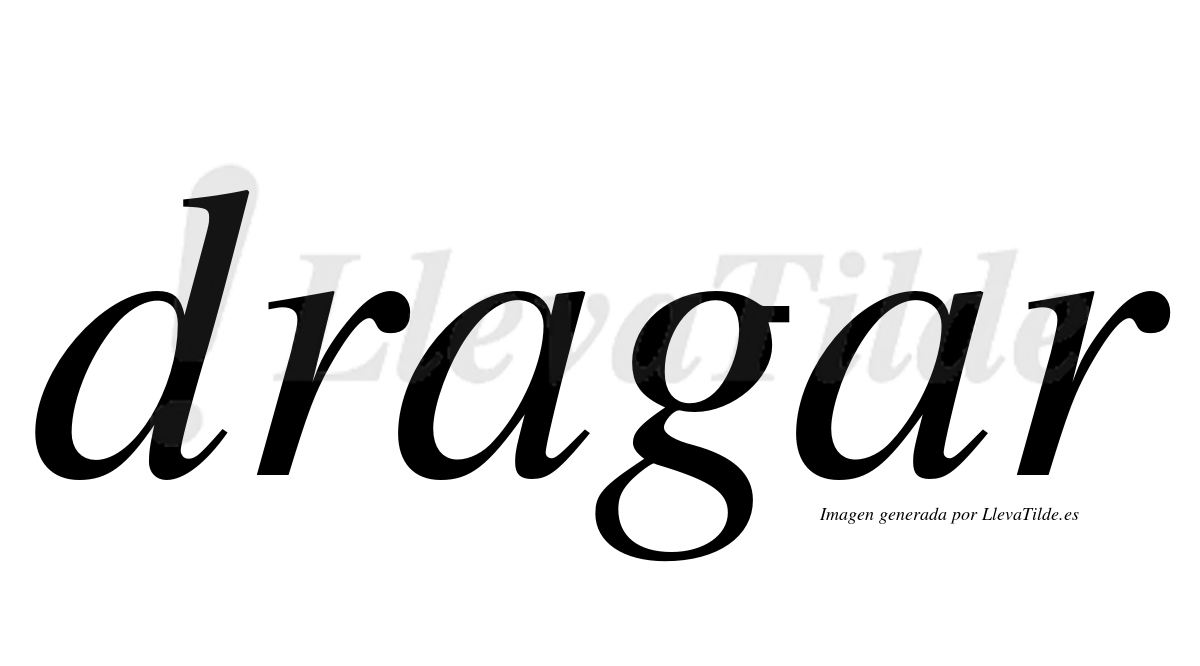 ¿Lleva tilde dragar? | LlevaTilde.es