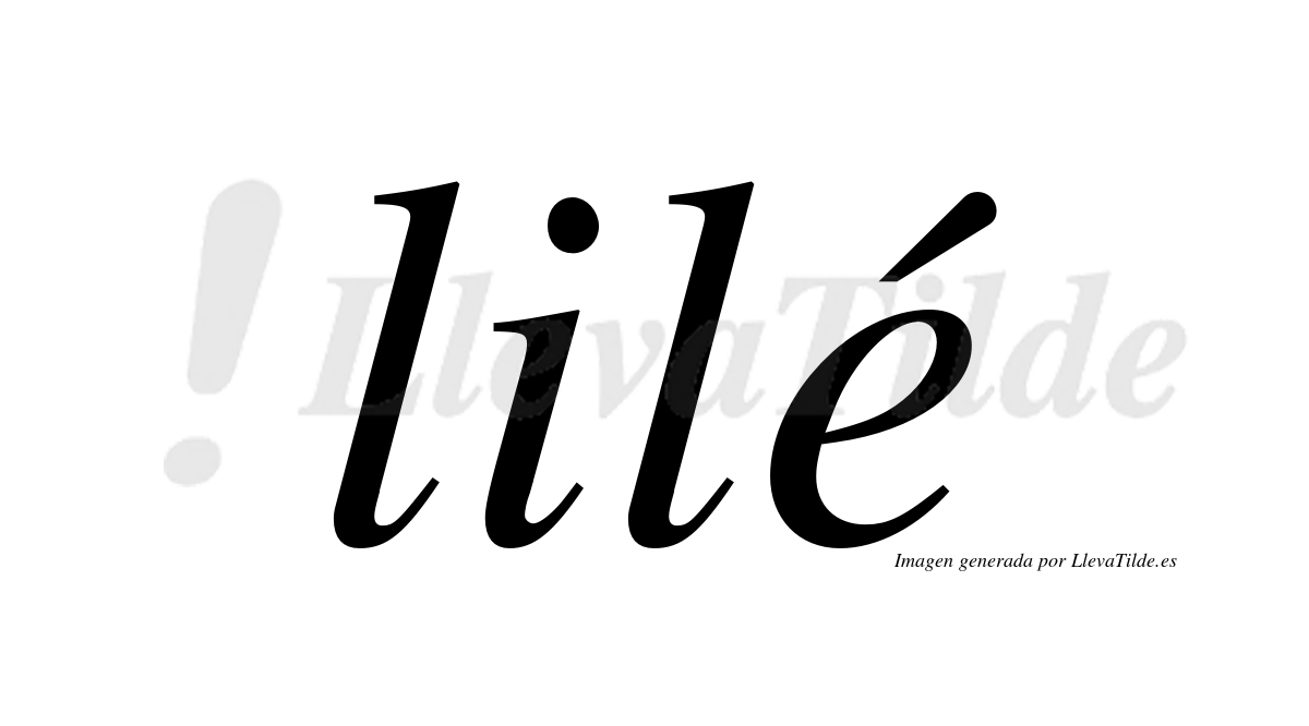 ¿Lleva tilde lilé? | LlevaTilde.es
