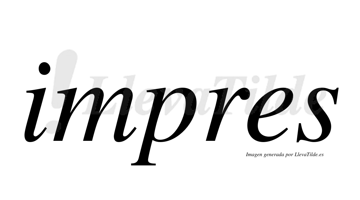 ¿Lleva tilde impres? | LlevaTilde.es