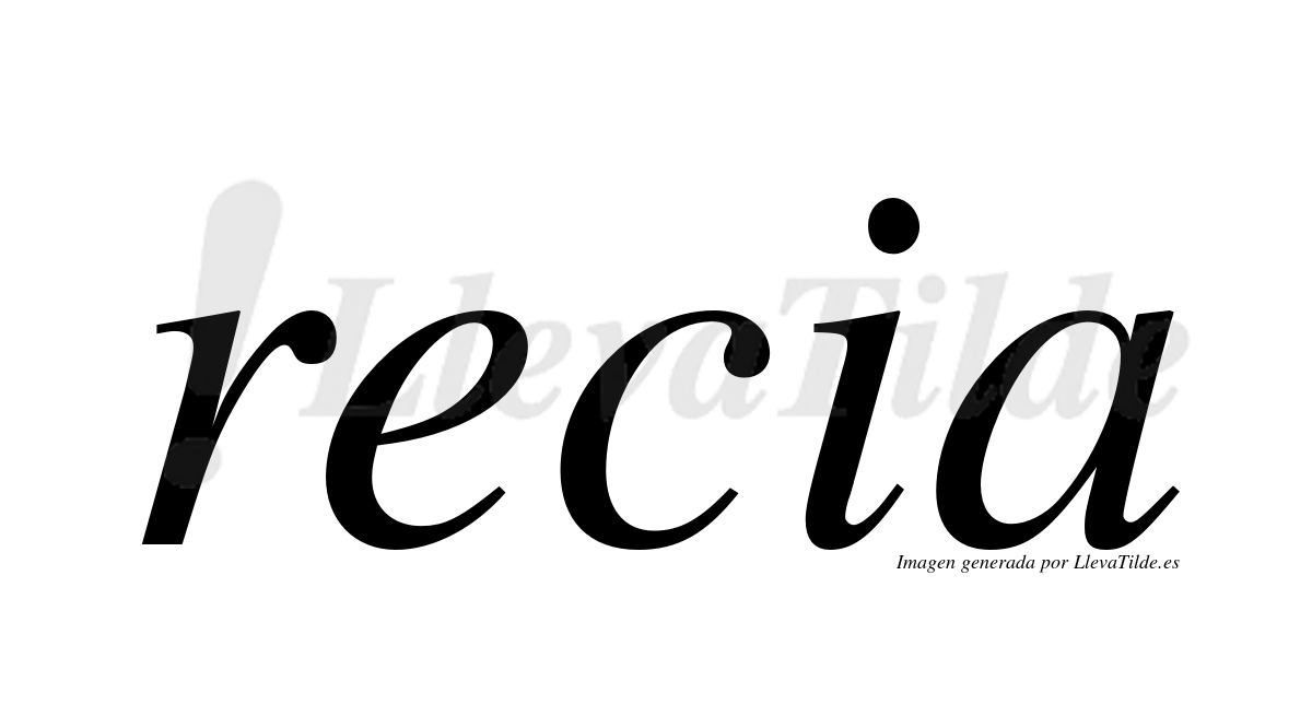 ¿Lleva tilde recia? | LlevaTilde.es