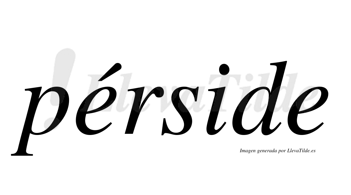 ¿Lleva tilde pérside? | LlevaTilde.es