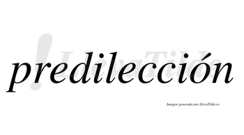 ¿Lleva tilde predilección? | LlevaTilde.es
