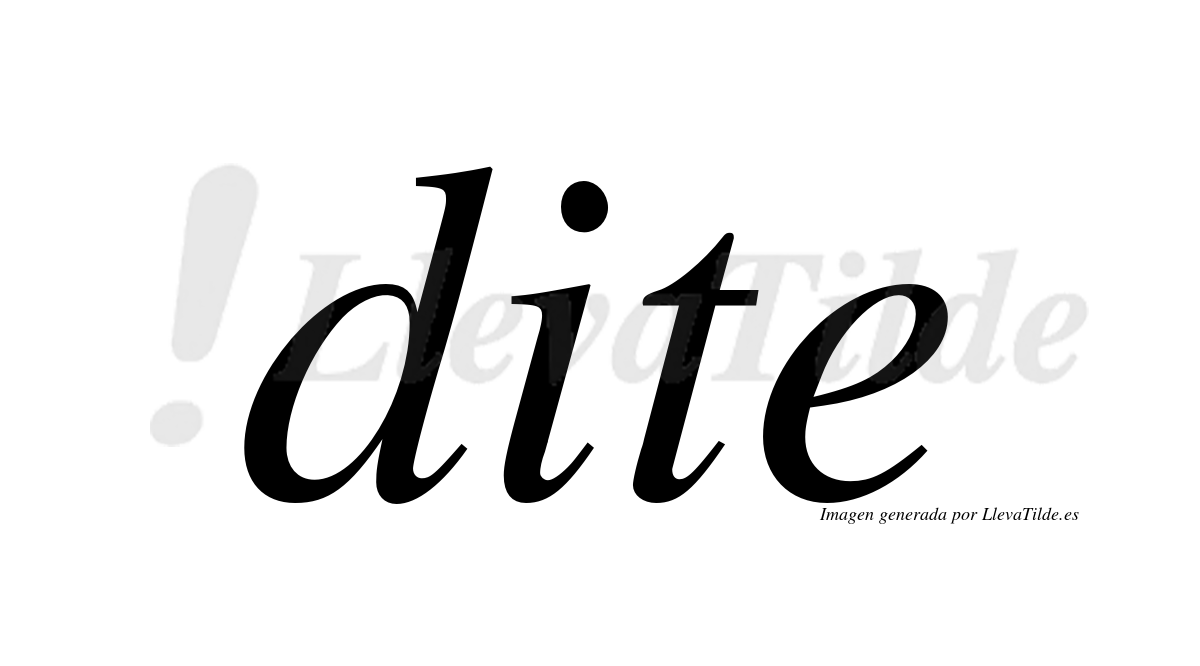 ¿Lleva tilde dite? | LlevaTilde.es