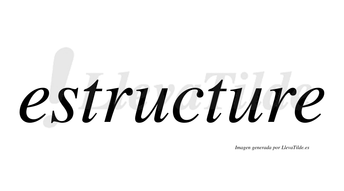 ¿Lleva tilde estructure? | LlevaTilde.es