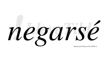 ¿Lleva tilde negarsé? | LlevaTilde.es