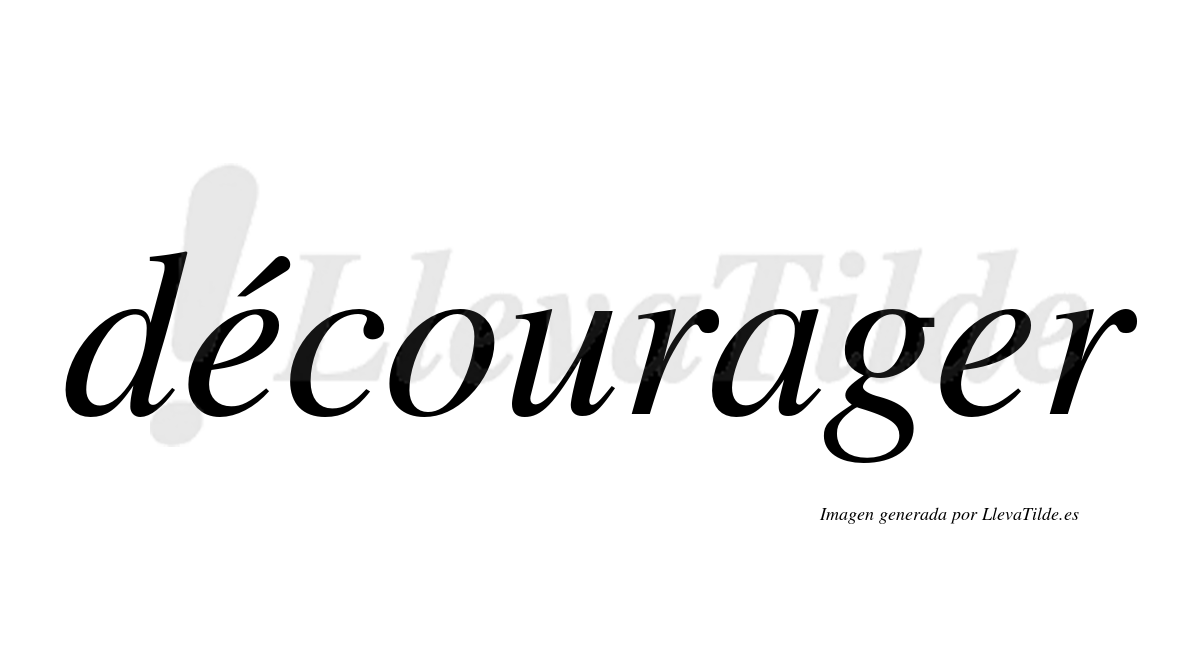 ¿Lleva tilde décourager? | LlevaTilde.es